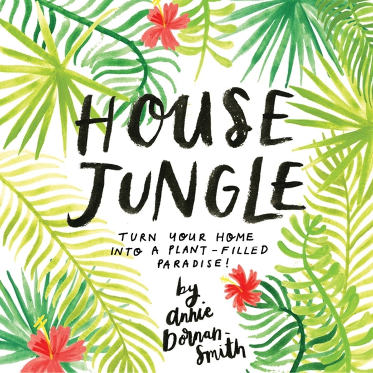 House Jungle: Fill Your Home with Houseplants - Parade Home & Garden
